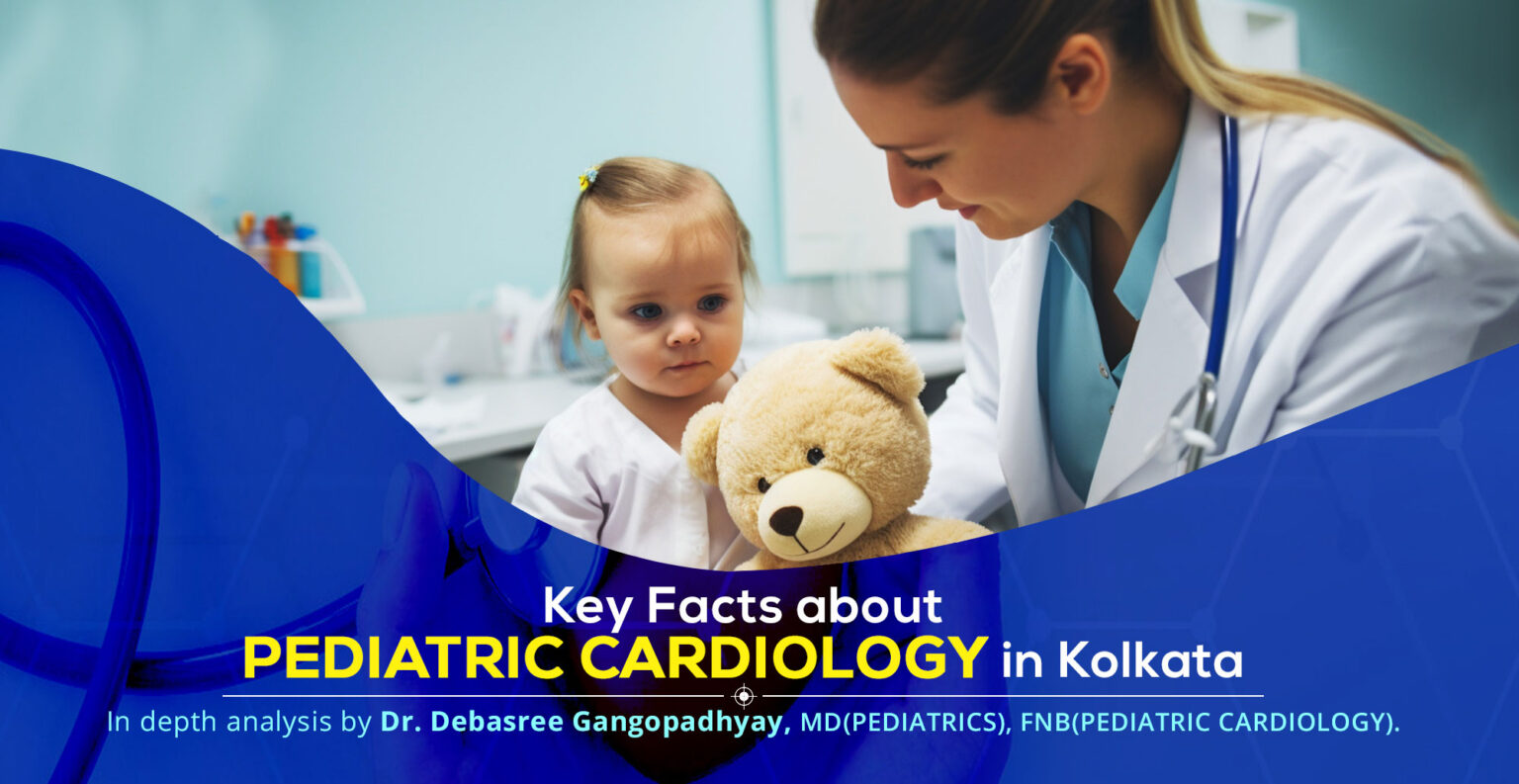 Key Facts about Pediatric Cardiology in Kolkata by Dr. Debasree ...
