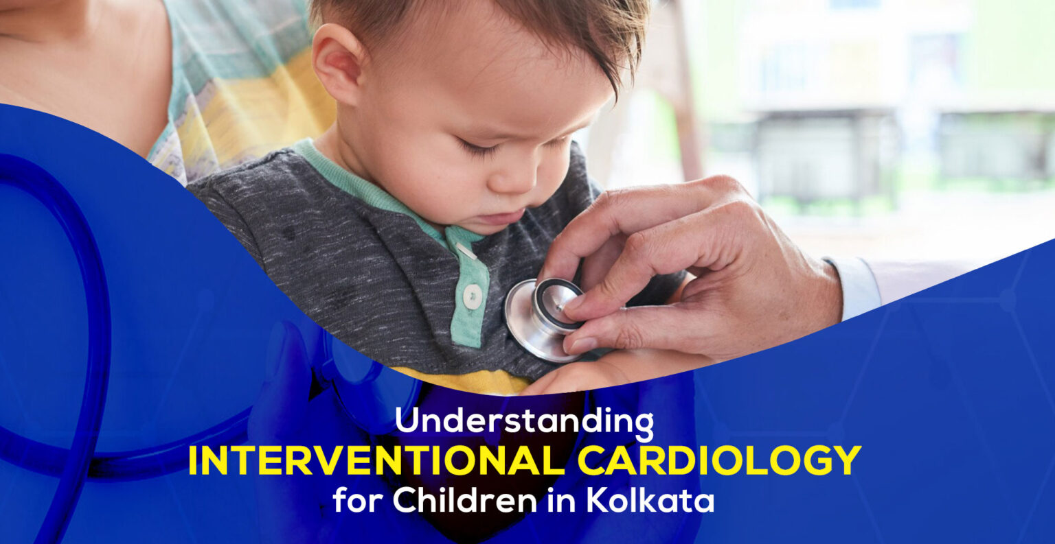Understanding Interventional Cardiology for Children in Kolkata by Dr ...